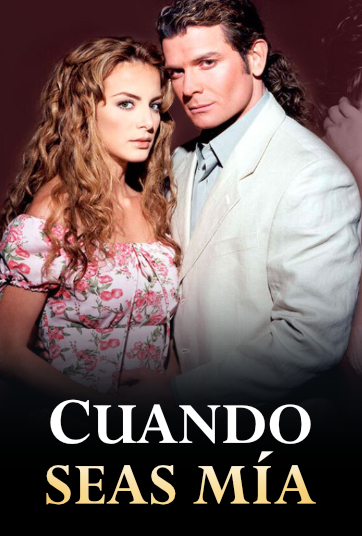 Cuando seas mia novela mexicana Cuando seas mia novela mexicana